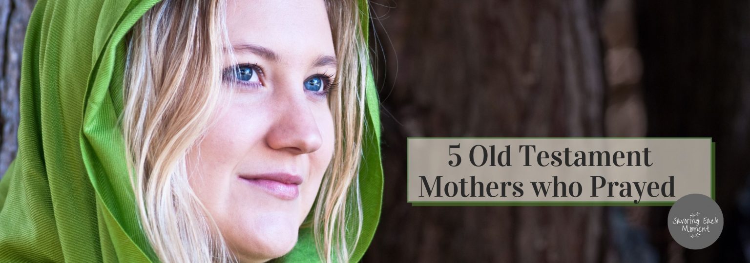 10 Inspiring Godly Mothers of the Bible who Prayed - Savoring Each Moment