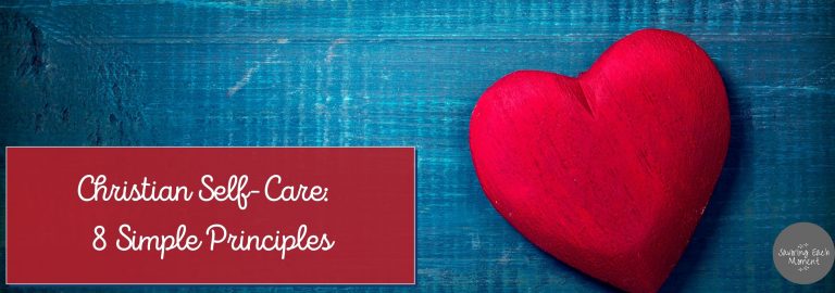 Christian Self-Care: 8 Ways to be a Healthy Mom - Savoring Each Moment