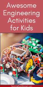 Awesome Projects and Engineering Activities for Kids - Savoring Each Moment