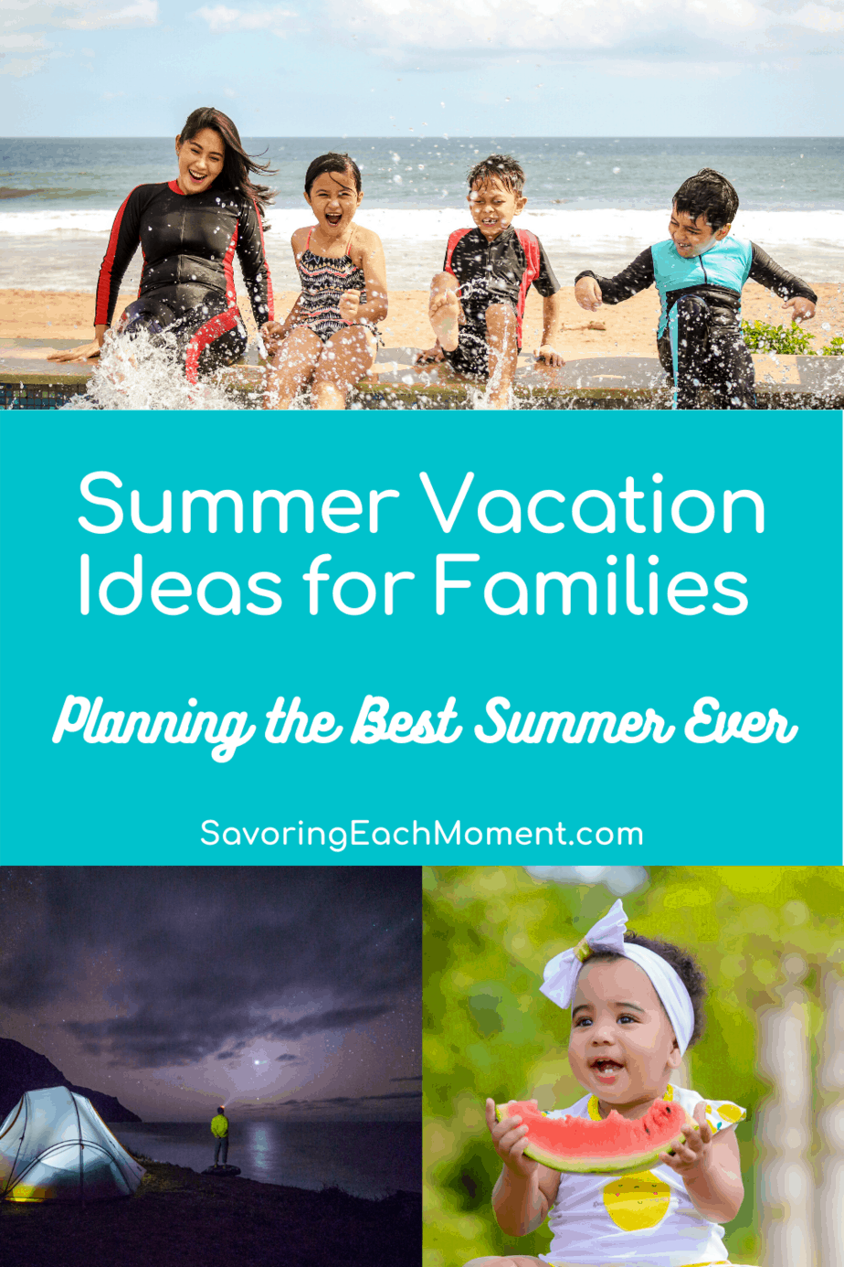 Summer Vacation Ideas for Families - Planning the Best Summer Ever ...
