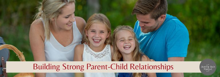 11 Easy Ways to Build a Strong Parent-Child Relationship - Savoring ...