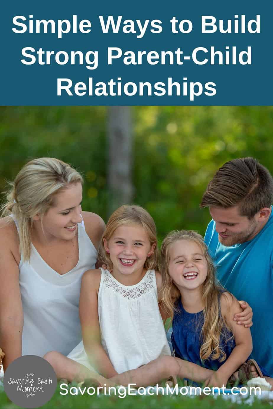 11 Easy Ways to Build a Strong Parent-Child Relationship - Savoring Each Moment