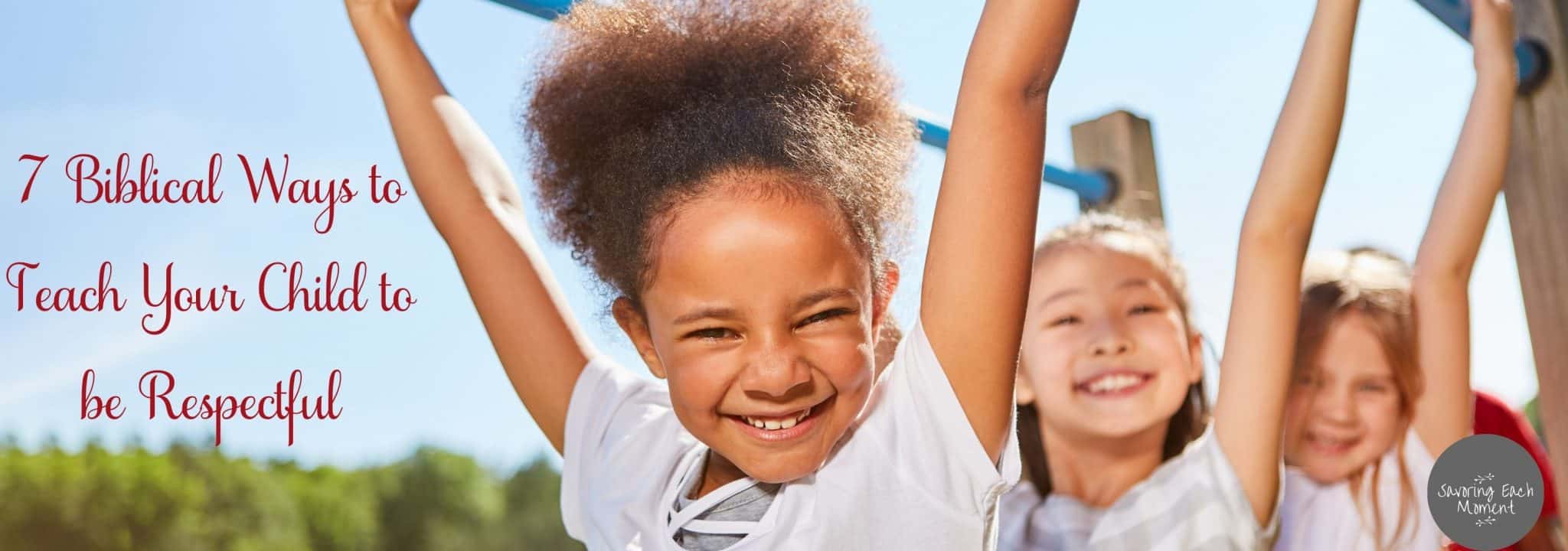 7 Biblical Ways To Teach Your Child To Be Respectful Savoring Each Moment 7-biblical-ways-to-teach-your-child-to-be-respectful-savoring-each-moment
